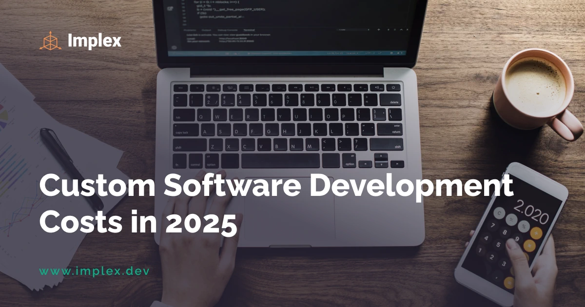 Custom Software Development Costs in 2025 | Implex